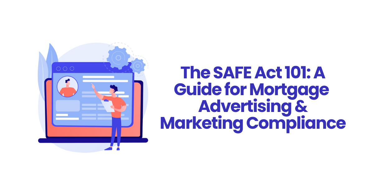 The SAFE Act 101: A Guide for Mortgage Advertising & Marketing Compliance
